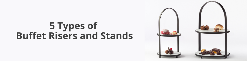 5 Types of Buffet Risers and Stands | Catalonia Plates